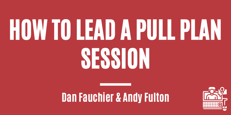 How to Lead a Pull Plan Session – Lean Construction
